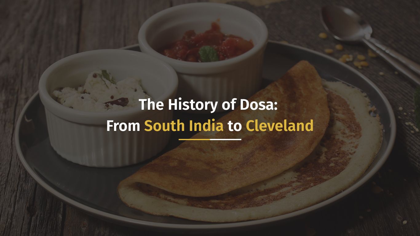 The History Of Dosa: From South India To Cleveland | Indian Delight